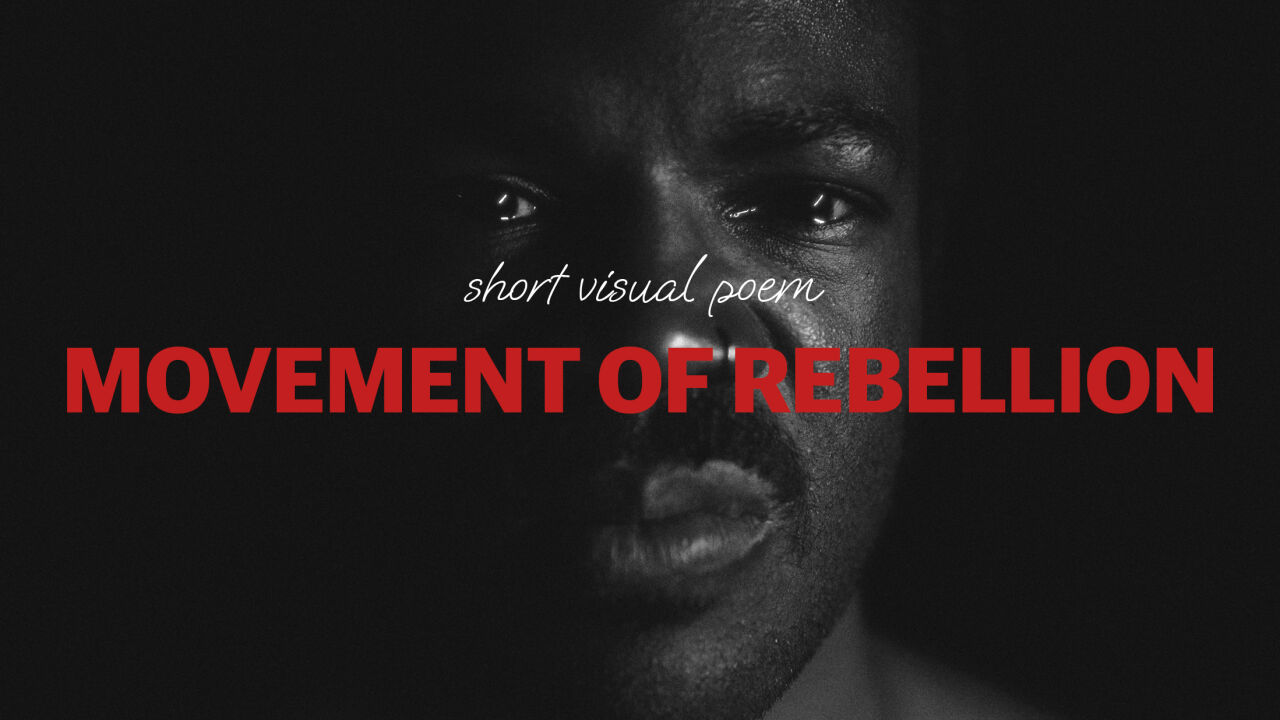 MOVEMENT OF REBELLION | short visual poem | Shortverse